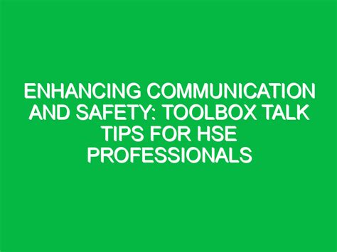 Enhancing Communication And Safety Toolbox Talk Tips For Hse Professionals Safety Notes