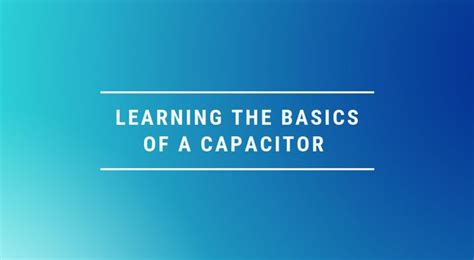 Capacitor Basics For Beginners Easy Guide 2024