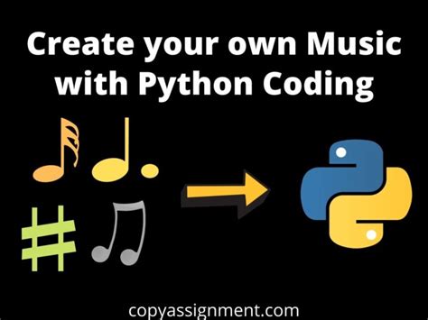Create Your Own Music With Python Coding Copyassignment