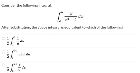 Answered Consider The Following Integral Dx X2 1 After Substitution The Above Integral Is