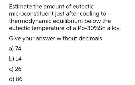 Solved Estimate The Amount Of Eutectic Microconstituent Just