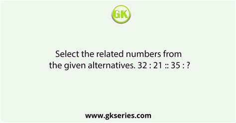 Select The Related Numbers From The Given Alternatives 32 21 35