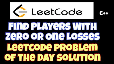 2225 Find Players With Zero Or One Losses Problem Of The Day Solution