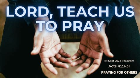 Praying For Others Acts 4 23 31 Lord Teach Us To Pray 1st