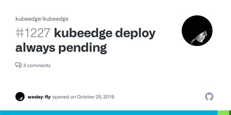 Kubeedge Deploy Always Pending · Issue 1227 · Kubeedgekubeedge · Github