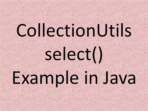 Collectionutils Select Example In Java Ggaa2dh5
