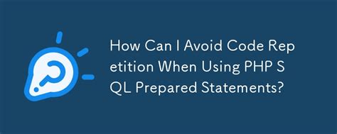 How Can I Avoid Code Repetition When Using PHP SQL Prepared Statements Mysql Tutorial Php Cn