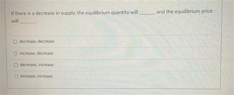Solved If There Is A Decrease In Supply The Equilibrium