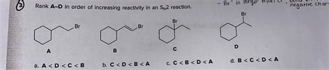 Solved Rank A−d In Order Of Increasing Reactivity In An Sn2