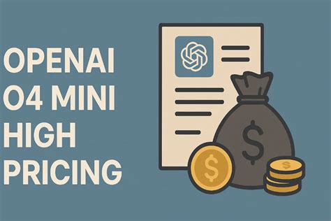 Gpt O4 Mini High Pricing Complete Guide To Openais Latest Model 2025