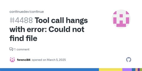 Tool Call Hangs With Error Could Not Find File · Issue 4488 · Continuedevcontinue · Github