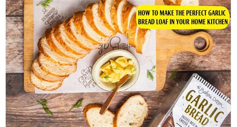 How To Make The Perfect Garlic Bread Loaf In Your Home Kitchen