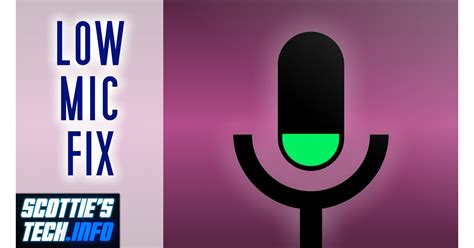 A Real Fix For Low Mic Volume Scottie S Tech Info
