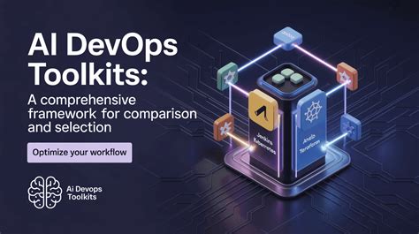 Ai Devops Toolkits A Comprehensive Framework For Comparison And Selection