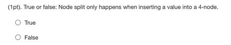 Solved 1pt True Or False Node Split Only Happens When
