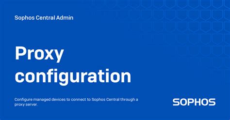 Proxy Configuration Sophos Central Admin