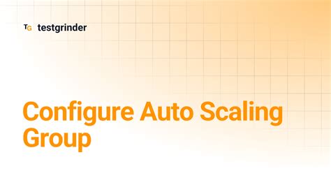 Configure Auto Scaling Group Testgrinder