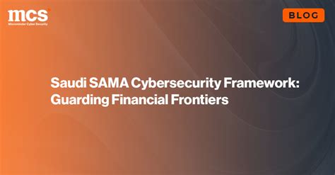 Saudi Sama Cybersecurity Framework Guarding Financial Frontiers Microminder Cyber Security