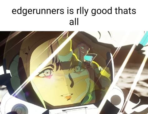 Edgerunners Is Rlly Good Thats All Ifunny