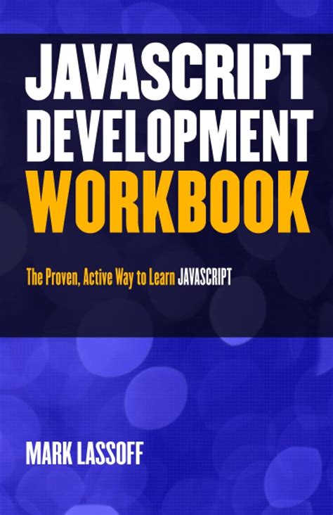 The Javascript Development Workbook A Practice Based Approach To Learning Javascript