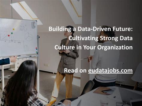 Building A Data Driven Future Cultivating Strong Data Culture In Your Organization Eu Data Jobs