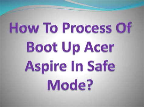 PPT How To Process Of Boot Up Acer Aspire In Safe Mode PowerPoint Presentation ID