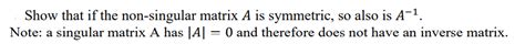 Solved Show That If The Non Singular Matrix A Is Symmetric Chegg