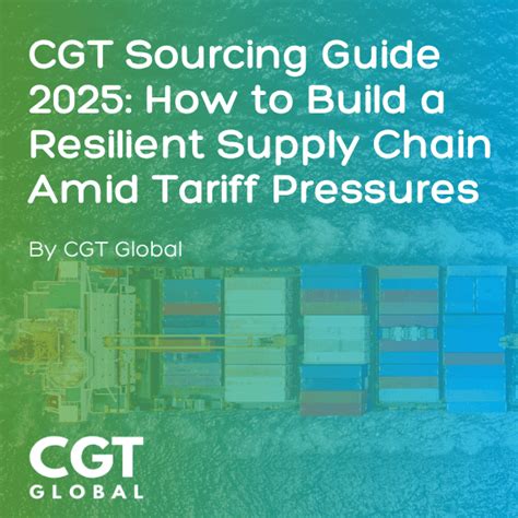 Cgt Sourcing Guide 2025 How To Build A Resilient Supply Chain Amid Tariff Pressures Cgt Global