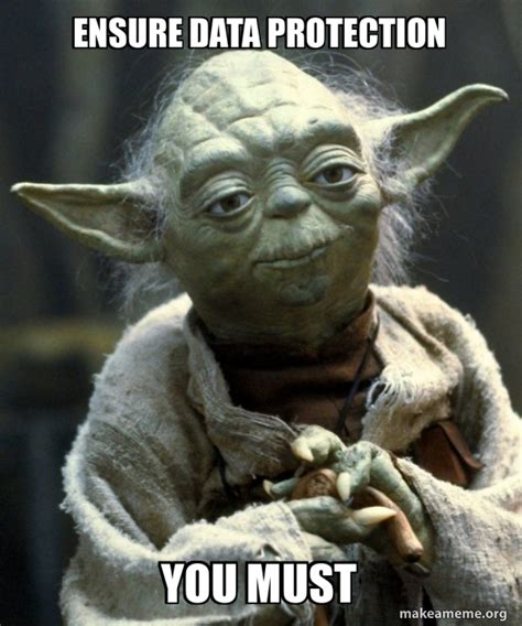 Ensure Data Protection You Must Yoda Meme Generator