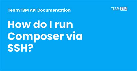 How Do I Run Composer Via Ssh Teamtbm Api Documentation