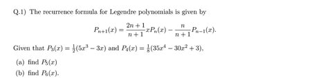 Solved The Recurrence Formula For Legendre Polynomials Is Given By 2n 1 Pn 1 Z Pn X Pn 1