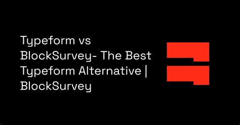 Typeform Vs Blocksurvey The Best Typeform Alternative Blocksurvey