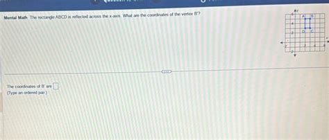 Solved Mental Math The Rectangle Abcd Is Reflected Across The X Axis What Are The Coordinates
