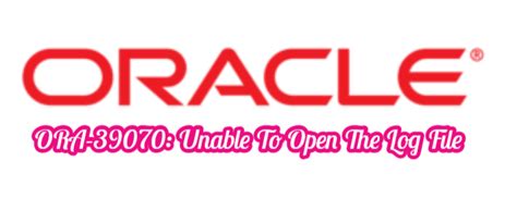 Ora 39070 Unable To Open The Log File Database Tutorials