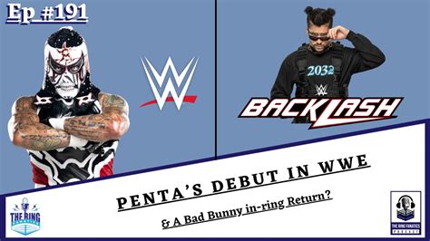 The Ring Fanatics Podcast Ep 191 Pentas Debut In Wwe And A Bad Bunny In