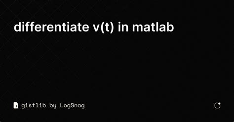 Gistlib Differentiate Vt In Matlab