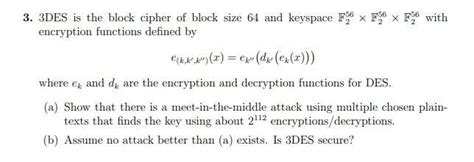 Solved 3 3des Is The Block Cipher Of Block Size 64 And