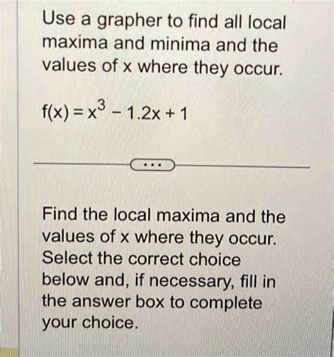 Use A Grapher To Find All Local Maxima And Minima And The Values Of X Where They Occur Calculus