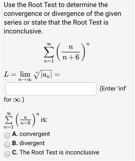 Solved Use The Root Test To Determine The Convergence Or Chegg Com