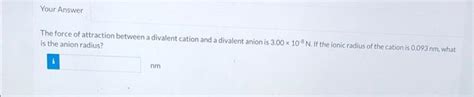 Solved The Force Of Attraction Between A Divalent Cation And