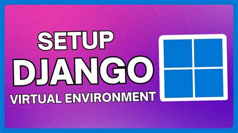 How To Setup Django Virtual Environment On Windows 11 Full Guide