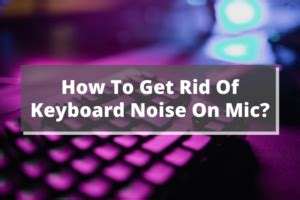 How To Reduce Keyboard Noise On Mic Methods In Keyboard Cloud