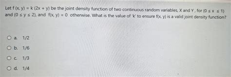 solved let f x y k 2x y ﻿be the joint density function of