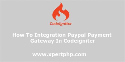 How To Integration Paypal Payment Gateway In Codeigniter Xpertphp