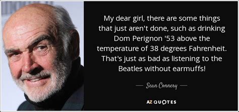 Sean Connery Quote My Dear Girl There Are Some Things That Just Arent