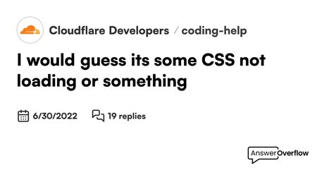 I Would Guess Its Some Css Not Loading Or Something Cloudflare Developers