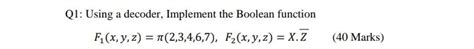 Solved Q1 Using A Decoder Implement The Boolean Function