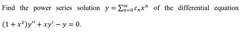 Solved Find The Power Series Solution Y N Cnxn Of The Chegg Com