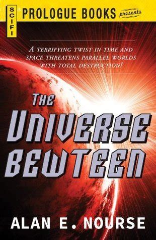 The Universe Between Prologue Books By Alan E Nourse Goodreads