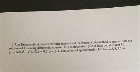 Solved 7 Use Euler Method Improved Euler Method And The